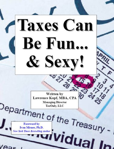 Taxes Can Be Fun and Sexy - Your Tax & Financial Guide Lawrence Kopf